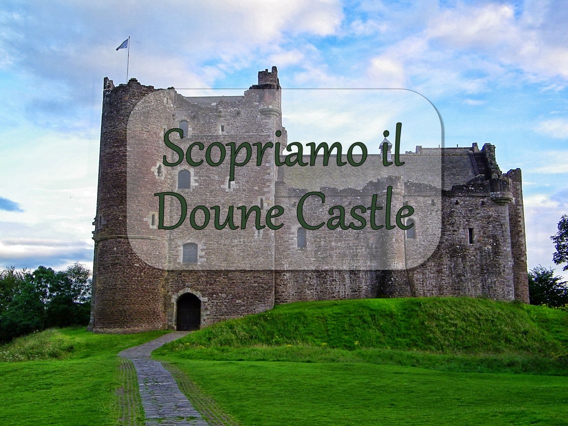 Doune Castle: Outlander e storia - 50sfumaturediviaggio